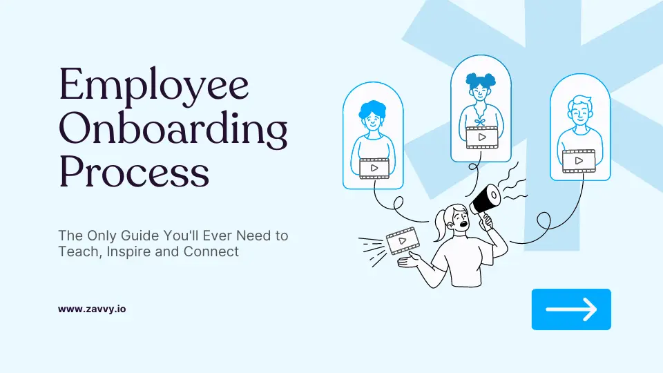 Employee Onboarding Process: The Only Guide You'll Ever Need to Teach, Inspire and Connect | Zavvy